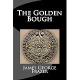 The Illustrated Golden Bough: A Study in Magic and Religion: Frazer ...