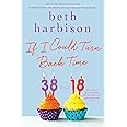 If I Could Turn Back Time: A Novel: Harbison, Beth: 9781250043856 ...