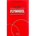 Turning the Flywheel: A Monograph to Accompany Good to Great (Good to ...