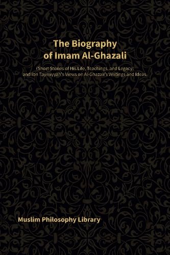 The Biography of Imam Al-Ghazali: (Short Stories of His Life, Teachings ...