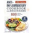 Anti-Inflammatory Cookbook for Beginners 2022: 800 Delicious, Quick & Easy Recipes to Live ...