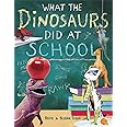 What the Dinosaurs Did at School (What the Dinosaurs Did, 2): Tuma ...