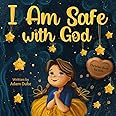 I Am Safe With God: Children’s Christian Book on Faith and God’s Love ...