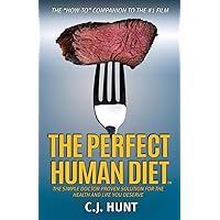 The Perfect Human Diet: The Simple Doctor-Proven Solution for the ...