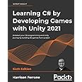Learning C# by Developing Games with Unity 2021: Kickstart your C# programming and Unity journey ...