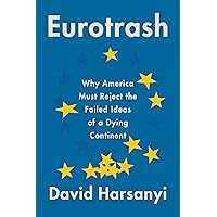 Amazon.com: Eurotrash: Why America Must Reject the Failed Ideas of a ...