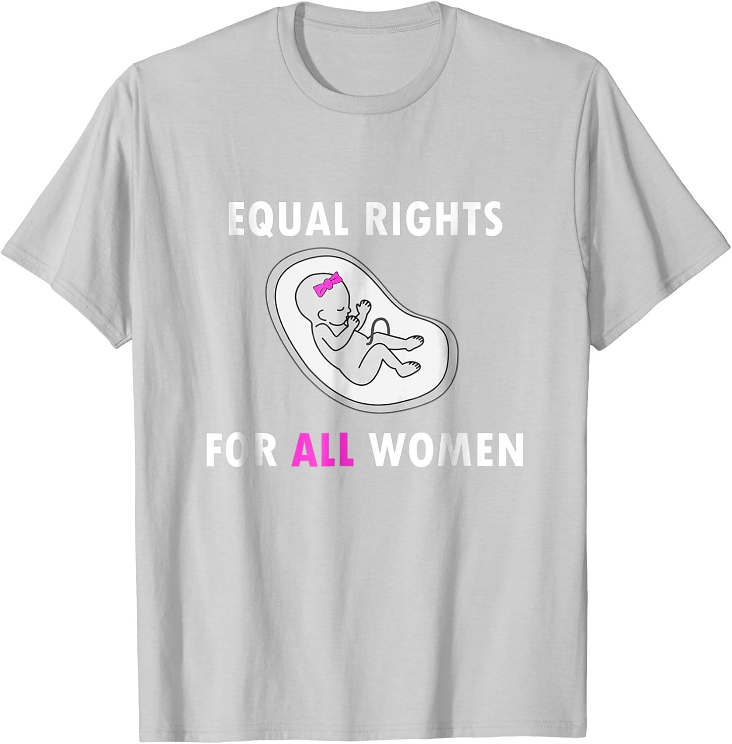 Amazon.com: Equal Rights for ALL Women T-Shirt Pro-Life Anti-Abortion ...