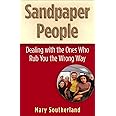 Sandpaper People: Dealing with the Ones Who Rub You the Wrong Way ...