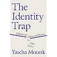 The Identity Trap: A Story of Ideas and Power in Our Time: Mounk ...