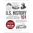 U.S. History 101: Historic Events, Key People, Important Locations, and ...