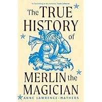 The True History of Merlin the Magician: Lawrence-Mathers, Anne ...