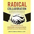 Radical Collaboration: Five Essential Skills to Overcome Defensiveness ...