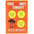 You Are Not So Smart: Why You Have Too Many Friends on Facebook, Why ...