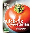 Quick-Fix Vegetarian: Healthy Home-Cooked Meals in 30 Minutes or Less ...