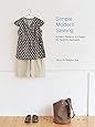 Simple Modern Sewing: 8 Basic Patterns to Create 25 Favorite Garments ...