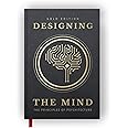 Designing the Mind: The Principles of Psychitecture - Gold Edition ...