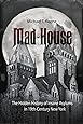 Mad House: The Hidden History of Insane Asylums in 19th-Century New ...