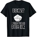 Amazon.com: Exercise I Thought You Said Extra Rice T-Shirt Funny Asian ...
