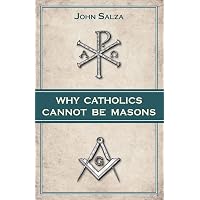 Why Catholics Cannot be Masons: Salza, John: 9780895558817: Amazon.com ...