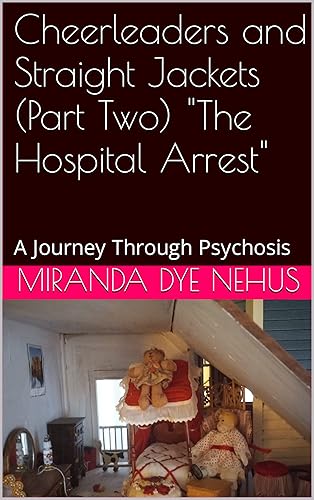 Cheerleaders and Straight Jackets (Part Two) "The Hospital Arrest": A ...