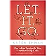 Let. It. Go.: How to Stop Running the Show and Start Walking in Faith ...
