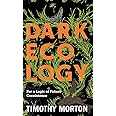 Dark Ecology: For a Logic of Future Coexistence (The Wellek Library ...