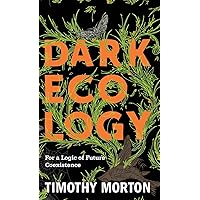 Dark Ecology: For a Logic of Future Coexistence (The Wellek Library ...