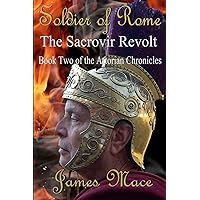 Soldier of Rome: The Sacrovir Revolt: Book Two of the Artorian ...