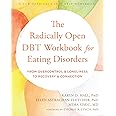 The Radically Open DBT Workbook for Eating Disorders: From Overcontrol ...