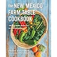 The New Mexico Farm Table Cookbook: 100 Homegrown Recipes from the Land ...