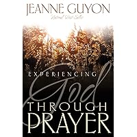 Madame Jeanne Guyon: Experiencing Union with God Through Inner Prayer ...