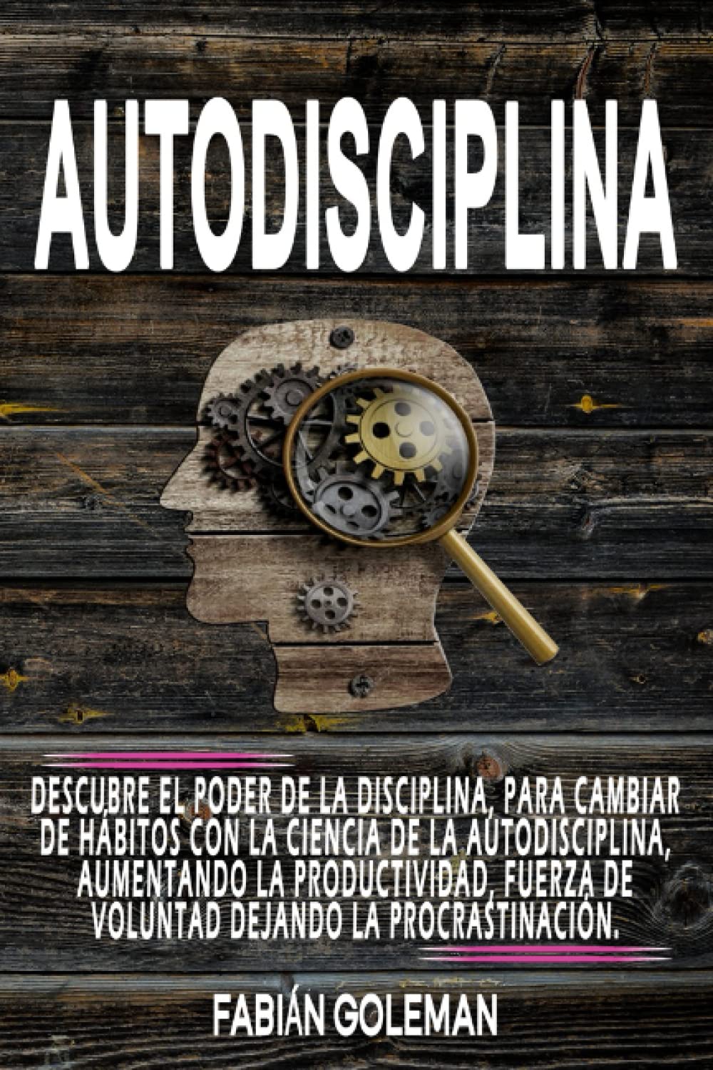 Autodisciplina: Descubre el Poder de la disciplina, para Cambiar de hábitos con La ciencia de la ...