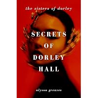 Welcome to Dorley Hall (The Sisters of Dorley, 1): Greaves, Alyson ...