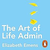 Life Admin: How I Learned to Do Less, Do Better, and Live More: Emens ...