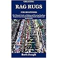 Creating Rag Rugs For Beginners: The Ultimate Guide on Making and ...