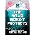 The Wild Robot Protects (The Wild Robot 3): Peter Brown: 9781800784567 ...