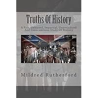 Truths Of History: A Fair, Unbiased, Impartial, Unprejudiced And ...