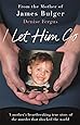 I Let Him Go: The heartbreaking book from the mother of James Bulger ...