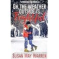 Oh, the Weather Outside Is Frightful (Extended edition!): a Montana Fire Christmas Novella ...