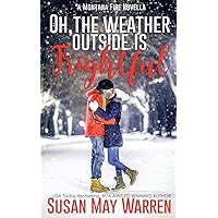 Oh, the Weather Outside Is Frightful (Extended edition!): a Montana Fire Christmas Novella ...