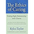 The Ethics of Caring: Finding Right Relationship With Clients for ...