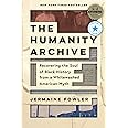 The Humanity Archive: Recovering the Soul of Black History from a Whitewashed American Myth ...