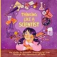 Thinking Like A Scientist: The Guide To Scientific Thinking For Kids ...