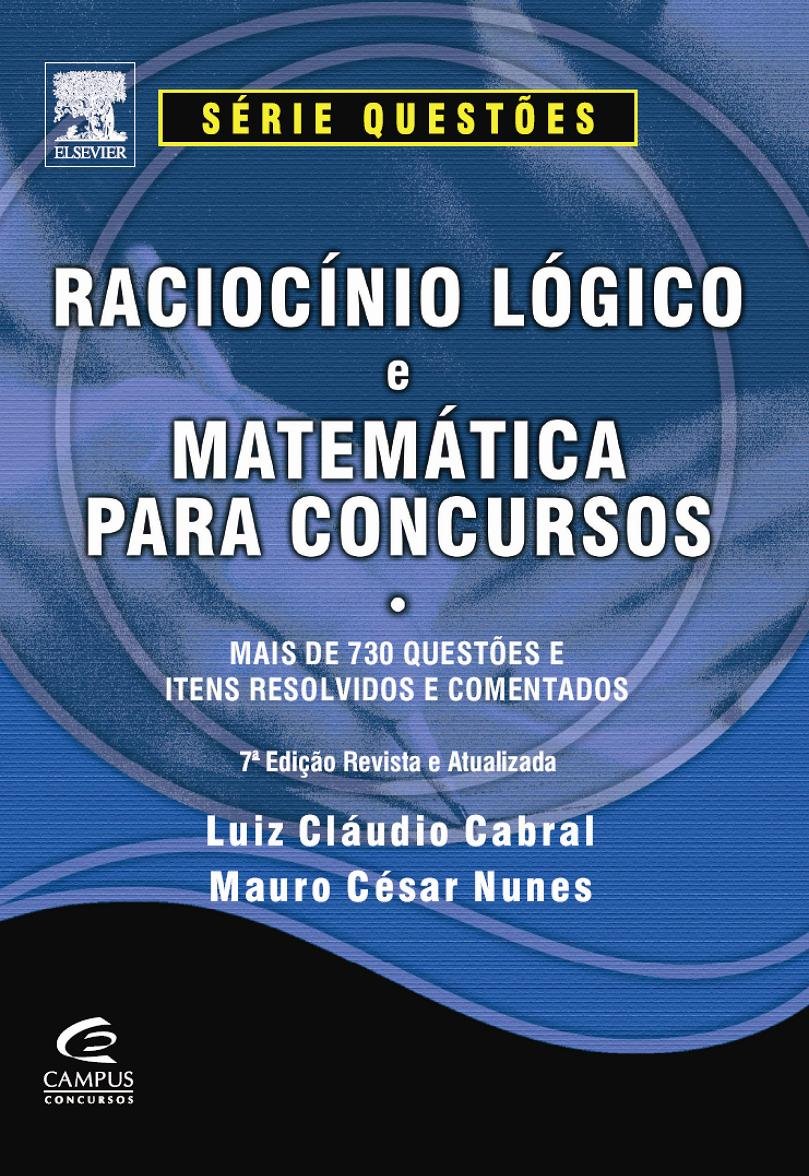 Raciocínio Lógico e Matemática Para Concursos - Série Questões PDF Luiz Claudio Cabral, Mauro Nunes