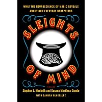 Sleights of Mind: What the Neuroscience of Magic Reveals about Our ...