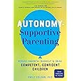 Autonomy-Supportive Parenting: Reduce Parental Burnout and Raise ...