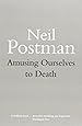 Amusing Ourselves to Death: Postman, Neil: 8601300253237: Amazon.com: Books