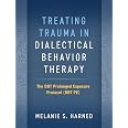Treating Trauma in Dialectical Behavior Therapy: The DBT Prolonged ...