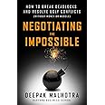 Negotiating the Impossible: How to Break Deadlocks and Resolve Ugly Conflicts (without Money or ...