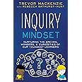 Inquiry Mindset: Nurturing the Dreams, Wonders, and Curiosities of Our ...